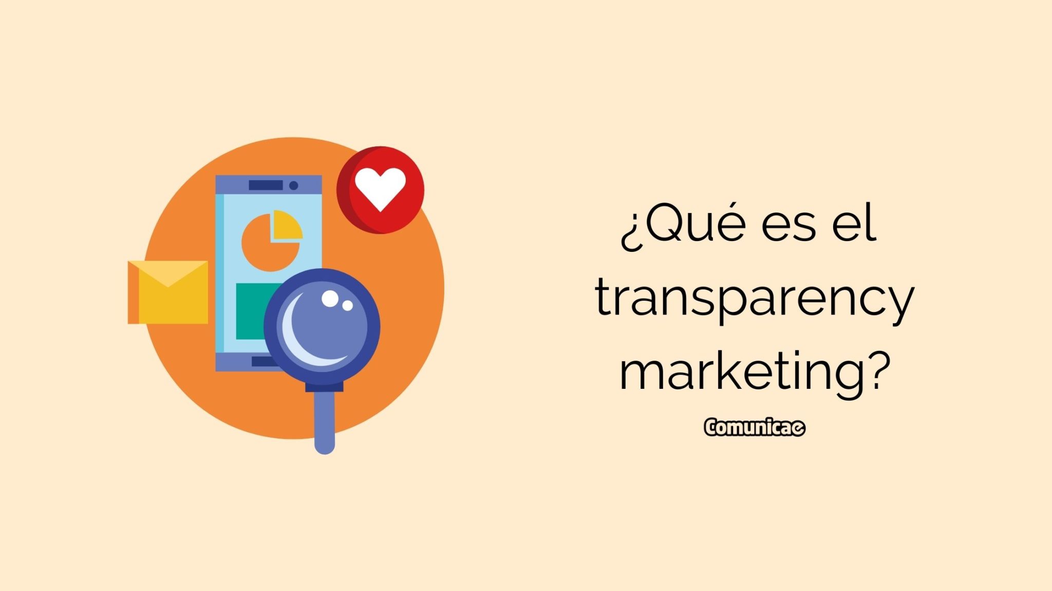 ¿Qué es el transparency marketing? - Blog de Comunicae.es