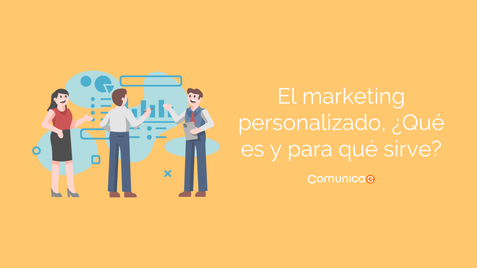 El marketing personalizado, ¿Qué es y para qué sirve? - Blog de Comunicae.es